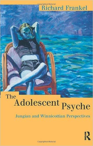 Richard Frankel - The Adolescent Psyche: Jungian and Winnicottian ...
